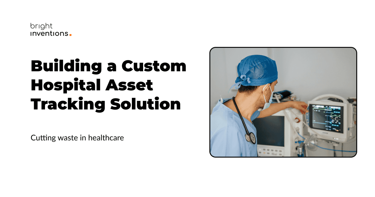 Cutting Waste in Healthcare: Building a Custom Hospital Asset Tracking ...